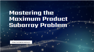 Mastering the Maximum Product Subarray Problem: A Comprehensive Guide with Examples and ...