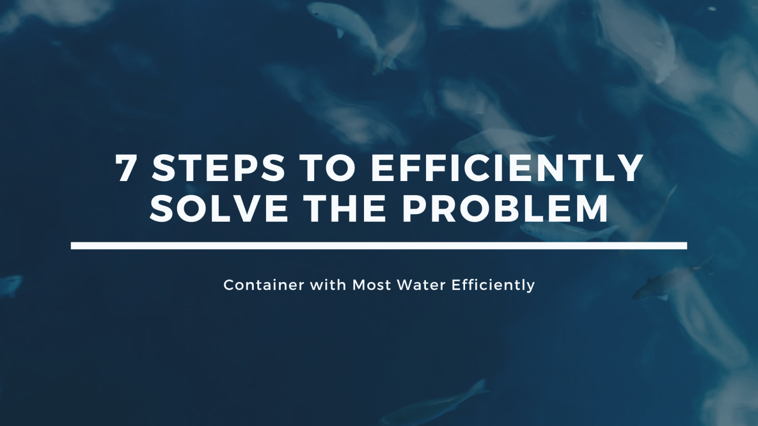 7 Steps to Efficiently Solve the Problem"Container with Most Water: A Comprehensive Guide to ...