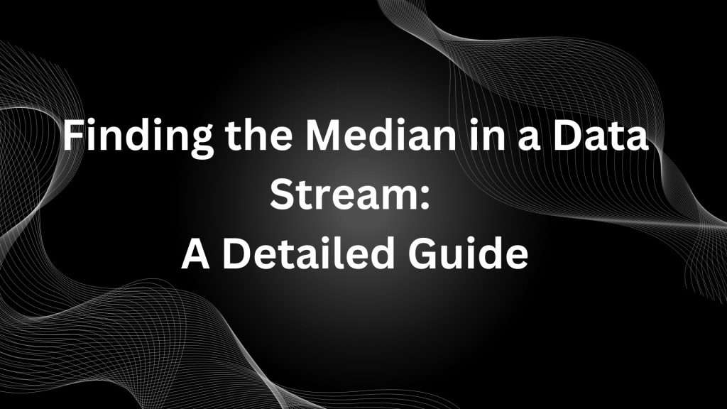 Finding the Median in a Data Stream: A Detailed Guide - Code with Kamlesh-Let's Learn Programming