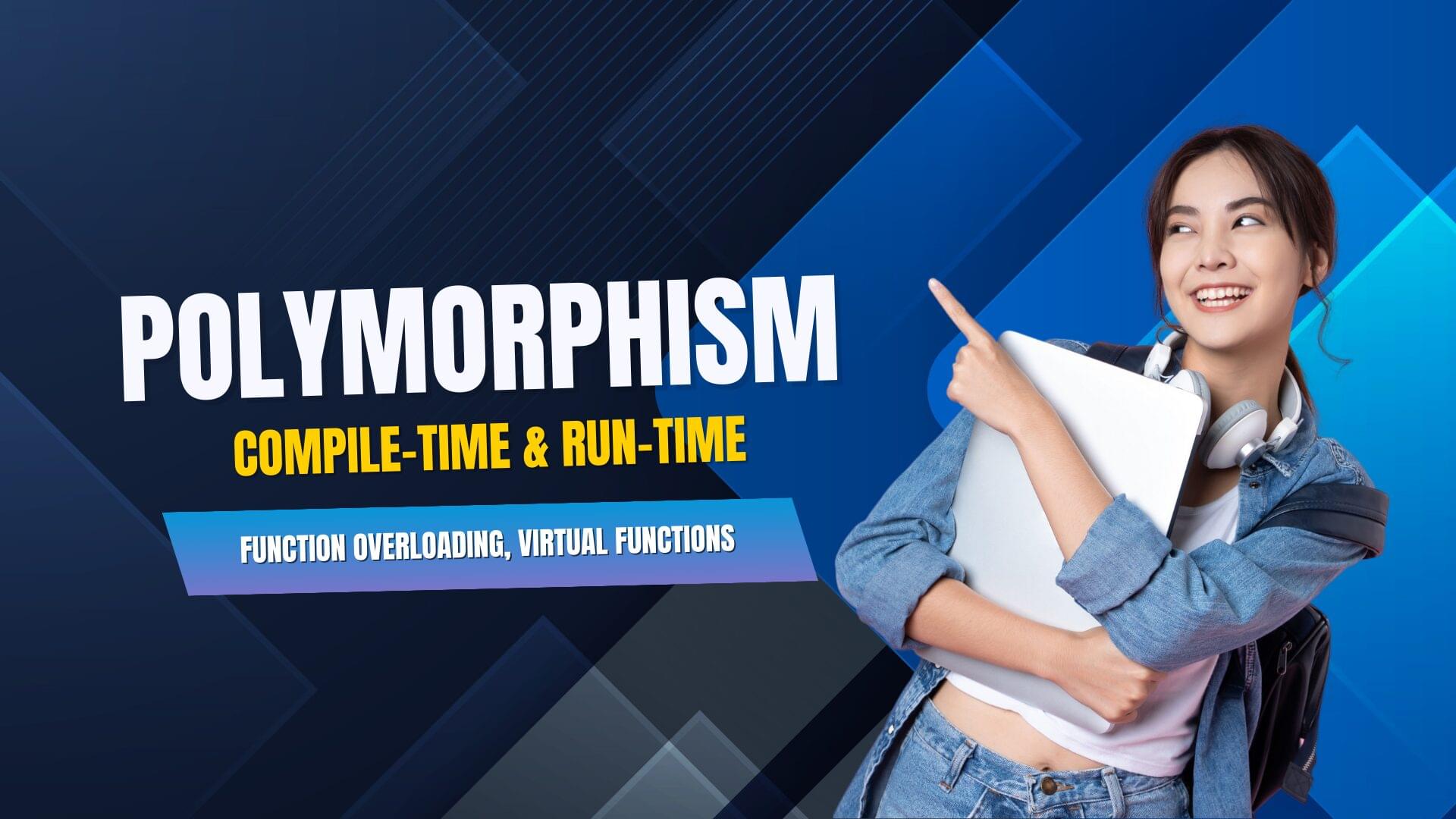 Polymorphism: Compile-Time & Run-Time (Function Overloading, Virtual Functions) - Code with ...
